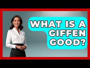 What Is A Giffen Good? - Learn About Economics