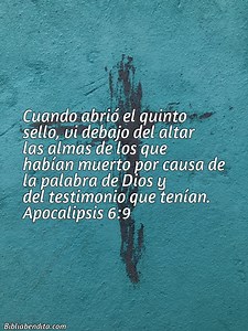 Explicación Apocalipsis 6:9. 'Cuando abrió el quinto sello, vi debajo del altar las almas de los que habían muerto por causa de la palabra de Dios y del testimonio que tenían.' - BibliaBendita