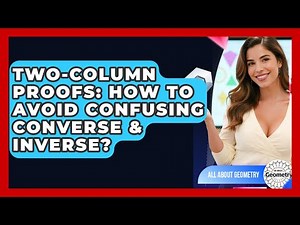 Two-Column Proofs: How To Avoid Confusing Converse & Inverse? - All About Geometry