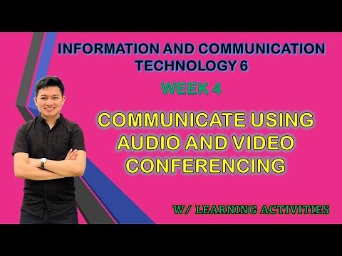 COMMUNICATE USING AUDIO AND VIDEO CONFERENCING / TLE6: Information Communication Technology Week 4