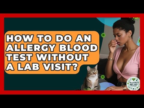 How To Do An Allergy Blood Test Without A Lab Visit? - Allergy Relief Guide