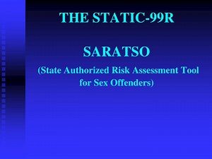 THE STATIC-99R SARATSO (State Authorized Risk Assessment Tool for Sex Offenders) - SlideServe