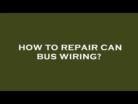 How to repair can bus wiring?
