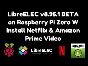 LibreELEC v8.95.1 BETA on Raspberry Pi Zero W. Install Netflix & Amazon Prime Video
