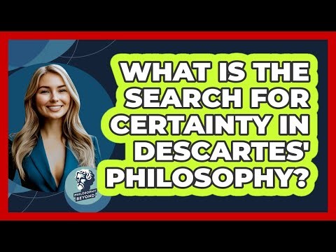What is the search for certainty in Descartes' philosophy?