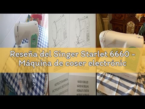 Reseña del Singer Starlet 6660 - Máquina de coser electrónica