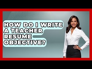 How Do I Write A Teacher Resume Objective? - Job Success Network