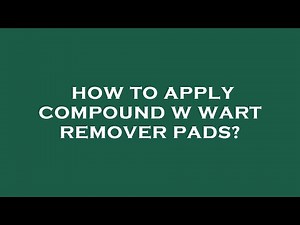 How to apply compound w wart remover pads?