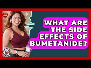 What Are The Side Effects Of Bumetanide? - Hypertension Help Hub