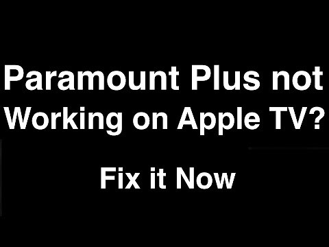 Paramount Plus not working on Apple TV - Fix it Now
