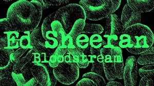 Bloodstream/Ed Sheeran 歌詞和訳と意味 | 探してたあの曲！