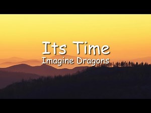 Imagine Dragons - Its Time ( Lyric )