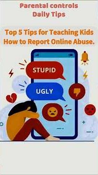 Top 5 Tips for Teaching Kids How to Report Online Abuse. Parental Control Tips