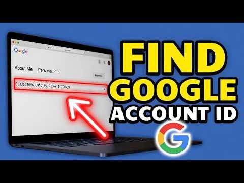 How to Find Your Google Account ID (Quick & Easy)