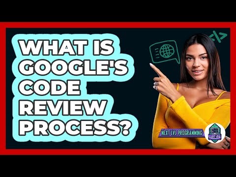 What Is Google's Code Review Process? - Next LVL Programming
