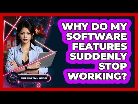 Why Do My Software Features Suddenly Stop Working? - Emerging Tech Insider