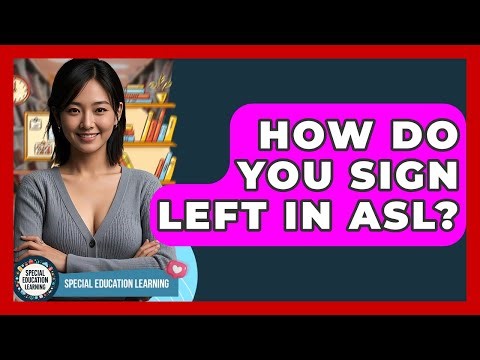 How Do You Sign Left In ASL? - Special Education Learning