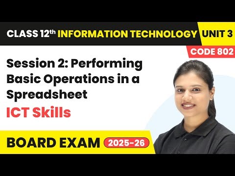 Session 2: Performing Basic Operations in a Spreadsheet | Class 12 IT Unit 3 | (Code 802) Part A