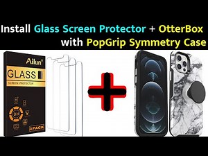 How To Install Ailun Glass Screen Protector and OtterBox Case with PopGrip for iPhone