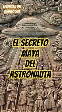 ¡Conoce al astronauta de los mayas!