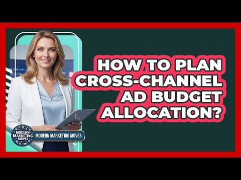 How To Plan Cross-Channel Ad Budget Allocation?