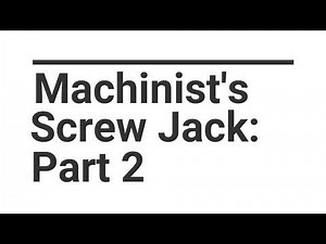 Basic Machining Project - Machinist's Screw Jack Pt 2