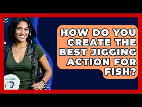 How Do You Create The Best Jigging Action For Fish? - Chasing Big Fish