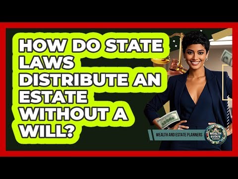 How Do State Laws Distribute An Estate Without A Will?