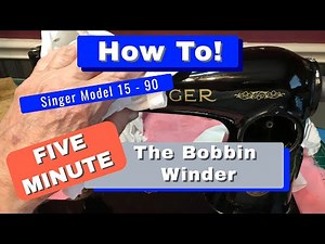 Singer Model 15 The Bobbin Winder HOW TO in Five Minutes