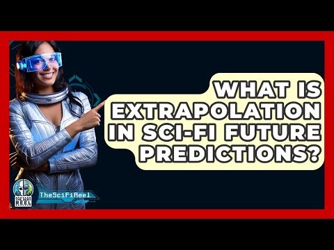 What Is Extrapolation In Sci-fi Future Predictions? - The SciFi Reel