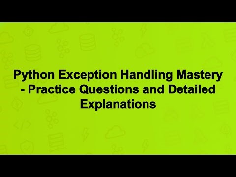 Python Exception Handling Mastery - Practice Questions and Detailed Explanations