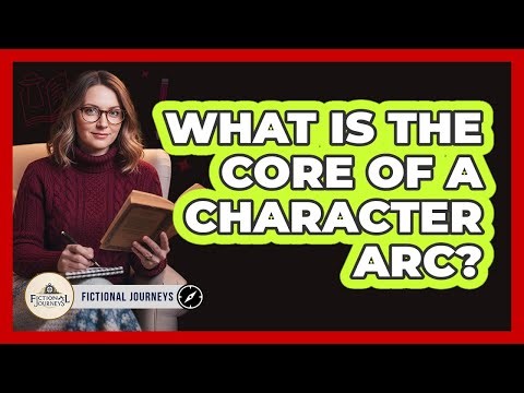 What Is The Core Of A Character Arc?