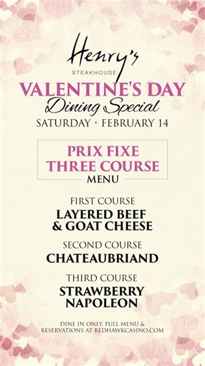 💗🍽️ The Prix Fixe Three-Course Dinner at Henry’s Steakhouse crafted for Valentine’s Day — featuring layered beef & goat cheese, a classic chateaubriand, and a strawberry Napoleon to finish on a sweet note. Saturday, February 14 🍷 Dine-in only | Full menu also available Reserve your table at redhawkcasino.com. 💕 #ValentinesDayDinner #HenrysSteakhouse #RedHawkCasino #ValentinesDay2026 #FineDining #RomanticDinner #WineAndDine #February14 #LoveAndFood | Red Hawk Resort Casino