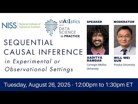 Sequential causal inference in experimental or observational settings, Aaditya Ramdas 08.26.2025