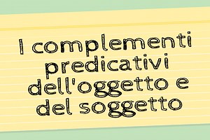 I complementi predicativi dell'oggetto e del soggetto - Studenti Top