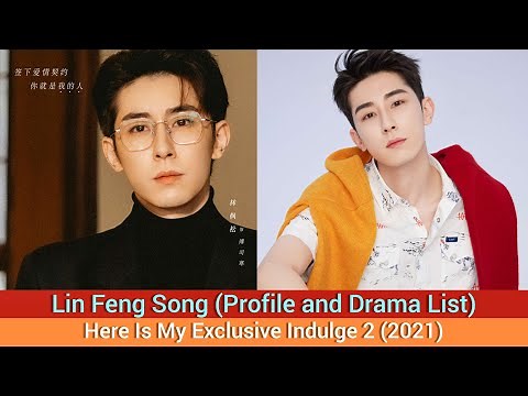 Lin Feng Song 林枫松 (Profile and Drama Liat) Here Is My Exclusive Indulge 2 (2022)
