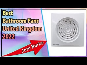 Best Bathroom Fans United Kingdom 2022