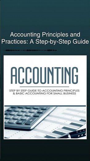 Accounting Principles and Practices: A Step-by-Step Guide