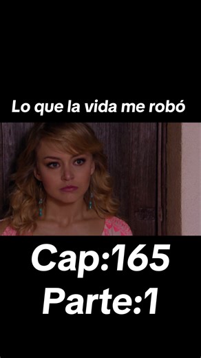 Lo que la vida me robó - Capítulo 165 Parte 1