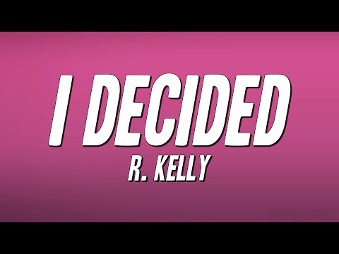 R. Kelly - I Decided (Lyrics)