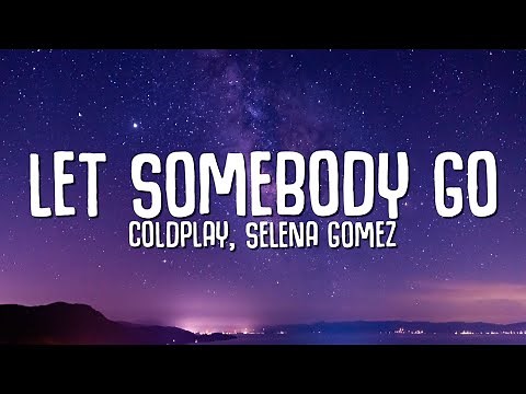 Coldplay, Selena Gomez - Let Somebody Go (Lyrics)