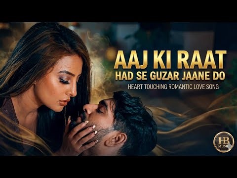 Aaj Ki Raat Had Se Guzar Jaane Do | Heart Touching Romantic Love Song | HB MUSIC