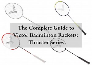 The Complete Guide to Victor Badminton Rackets: Thruster Series - BadmintonBites