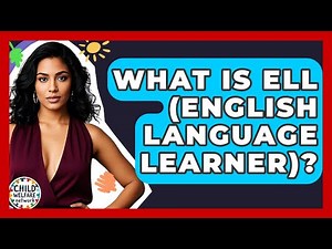 What Is ELL (English Language Learner)? - Child Welfare Network