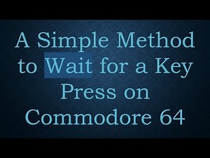 A Simple Method to Wait for a Key Press on Commodore 64