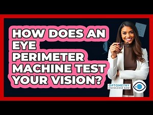 How Does An Eye Perimeter Machine Test Your Vision? - Optometry Knowledge Base