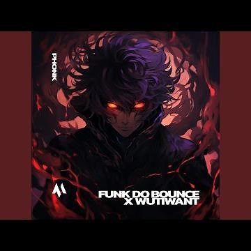 FUNK DO BOUNCE X WUTIWANT (PHONK)
