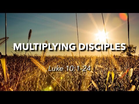10.5.2025 - Multiplying Disciples - Luke 10:1-24
