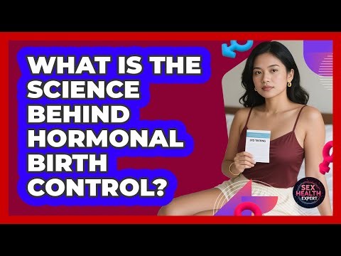 What Is The Science Behind Hormonal Birth Control? - Sex Health Expert