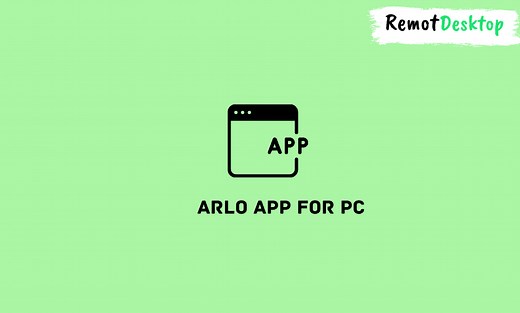 Arlo App for PC - Install on Windows - RemotDesktop